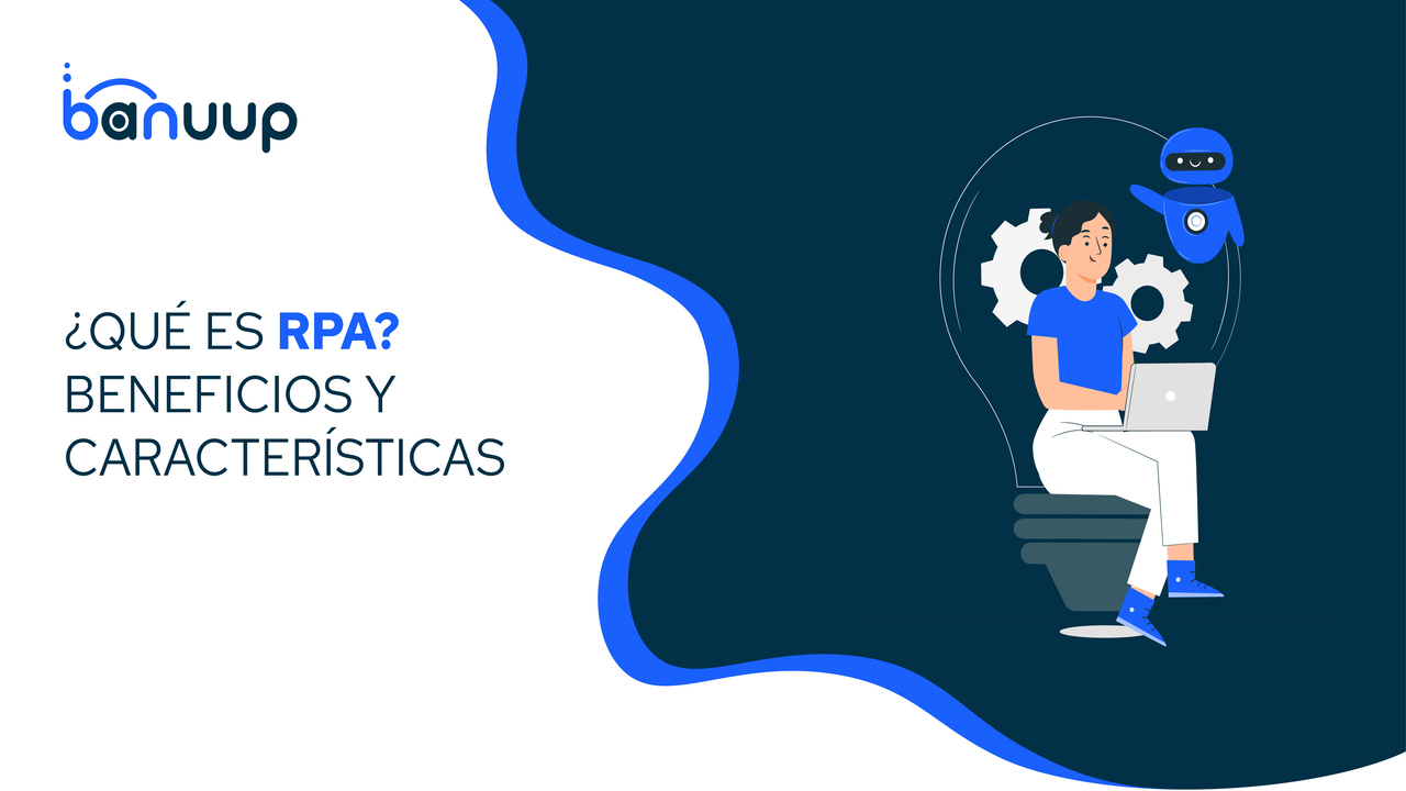 ¿Qué es RPA? Beneficios y Características 2025 | Bannup